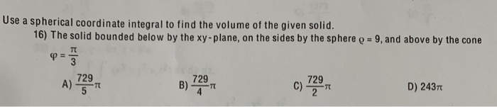 Solved Use a spherical coordinate integral to find the | Chegg.com