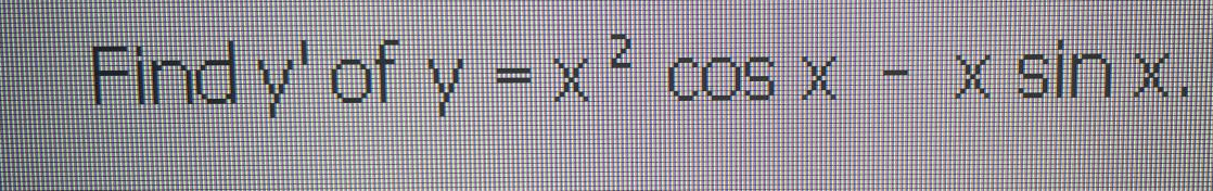 Solved Find y′ of y=x2cosx−xsinx | Chegg.com