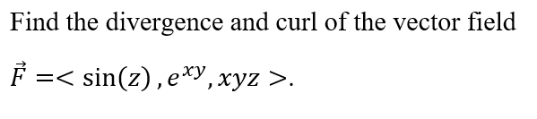 Solved Find the divergence and curl of the vector field F