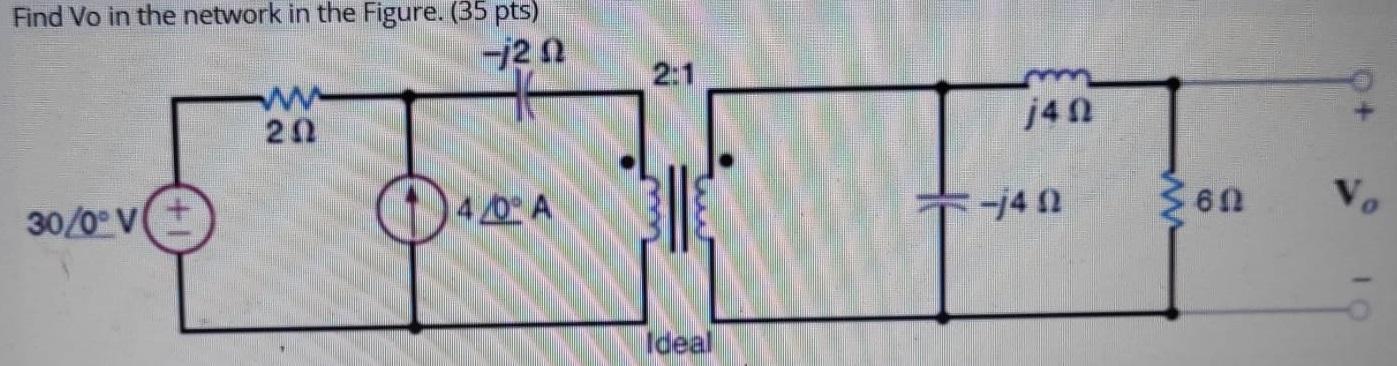 Solved Find Vo in the network in the Figure. (35 pts) -2 Ω M | Chegg.com Solved Find Vo in the network in the Figure. (35 pts) -2 Ω M | Chegg.com