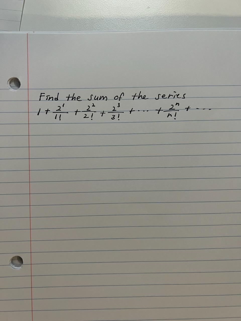 Solved Find the sum of the series 1+1!21+2!22+3!23+⋯+n!2n+⋯ | Chegg.com