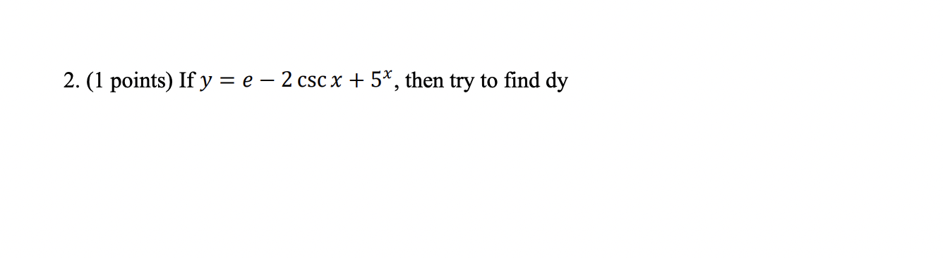 Solved If 𝑦 = 𝑒 − 2 csc 𝑥 + 5 𝑥 , then try to find dy | Chegg.com