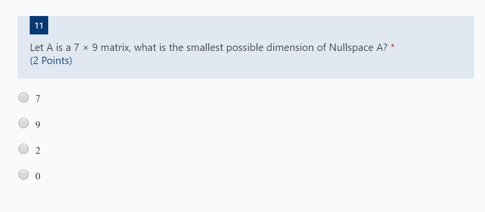 Solved 11 Let A is a 7 * 9 matrix, what is the smallest | Chegg.com