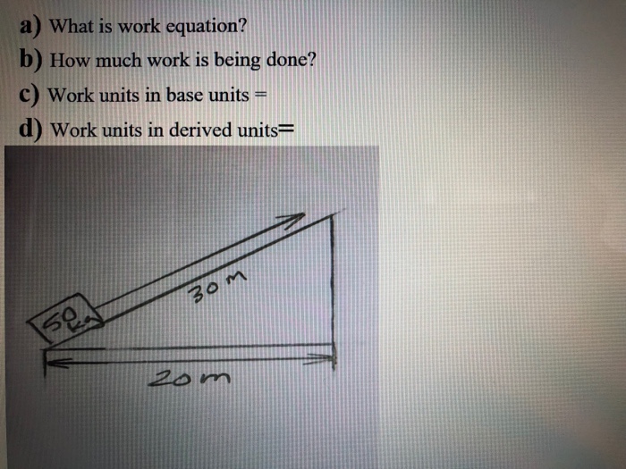 Solved a) What is work equation? b) How much work is being | Chegg.com