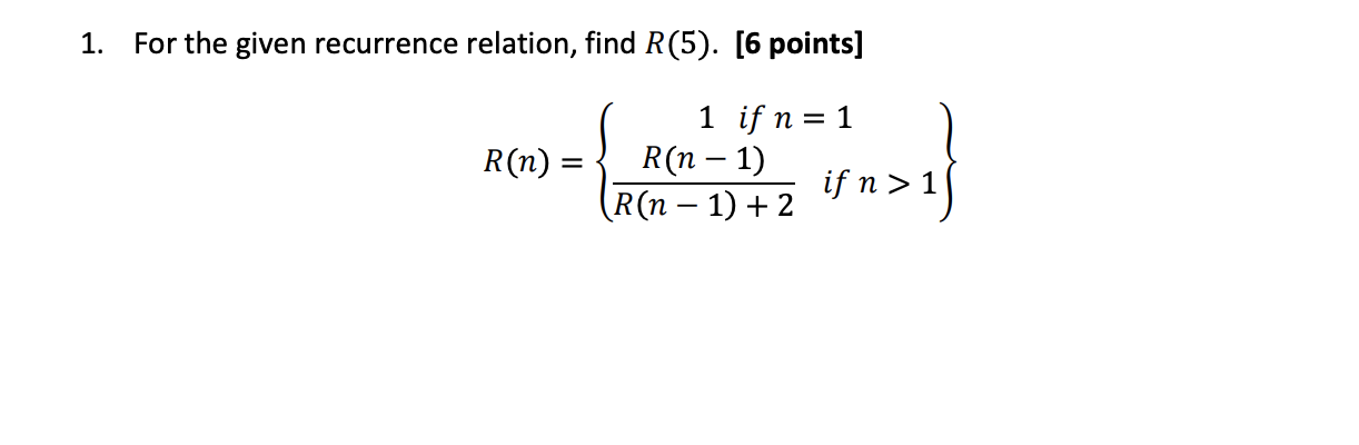 Solved 1. For the given recurrence relation, find R(5). [6 | Chegg.com