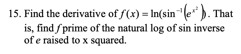 Solved 15. Find the derivative of f(x) = In(sin "e** ). That | Chegg.com
