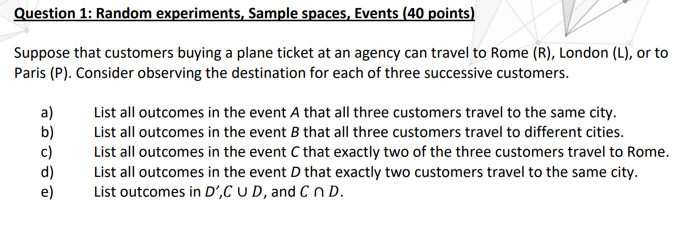Solved Question 1: Random experiments, Sample spaces, Events | Chegg.com