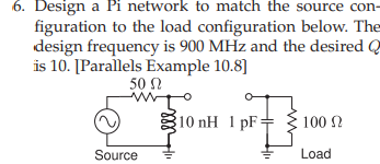 Solved 6. Design a Pi network to match the source con- | Chegg.com