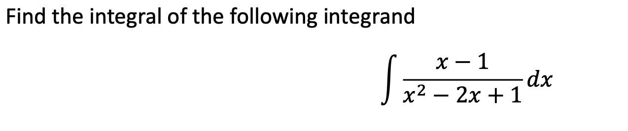 Solved Find the integral of the following integrand X – 1 dx | Chegg.com