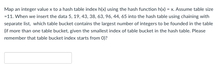 Solved Map an integer value x to a hash table index h(x) | Chegg.com