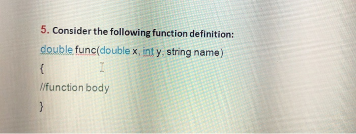 5. Consider the following function definition: double | Chegg.com