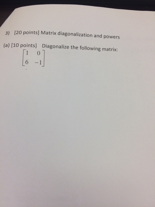 Solved Matrix diagonalization and powers (a) Diagonalize | Chegg.com