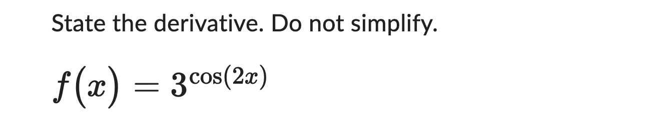 Solved State the derivative. Do not simplify. f(x)=3cos(2x) | Chegg.com
