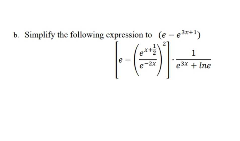 Solved b. Simplify the following expression to (e−e3x+1) | Chegg.com