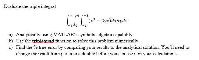 Solved Evaluate the triple integral (x3 - 2yz)dxdydz a) | Chegg.com