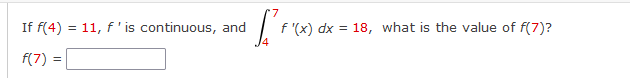 Solved If f(4)=11,f′ is continuous, and ∫47f′(x)dx=18, what | Chegg.com