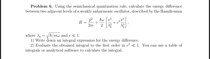 Solved Problem 6. Using the semiclassical quantization rule, | Chegg.com