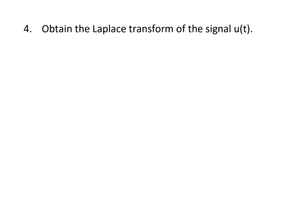 Solved 4. Obtain the Laplace transform of the signal u(t). | Chegg.com