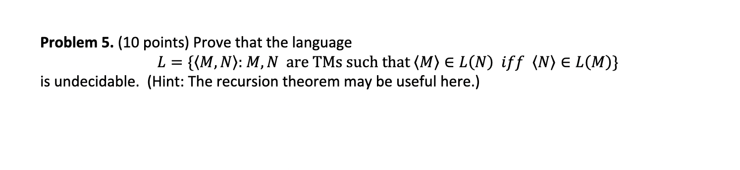 Solved Prove that the language 𝐿 = {〈𝑀, 𝑁〉: 𝑀, 𝑁 are | Chegg.com