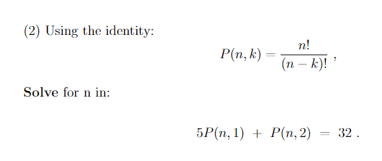 Solved (2) Using the identity: P(n,k)=(n−k)!n!, Solve for n | Chegg.com