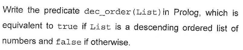 Solved Write the predicate dec_order(List) in Prolog, which | Chegg.com