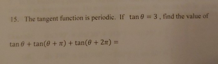 Solved 15. The tangent function is periodic. If tan 3, find | Chegg.com