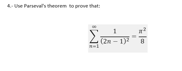 Solved 4.- Use Parseval's theorem to prove that: 00 1 π2 2 | Chegg.com