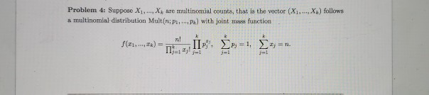 Solved Problem 4: Suppose X1,X are mltinomial counts, that | Chegg.com