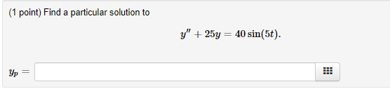 Solved (1 point) Find a particular solution to y" + 25y = 40 | Chegg.com
