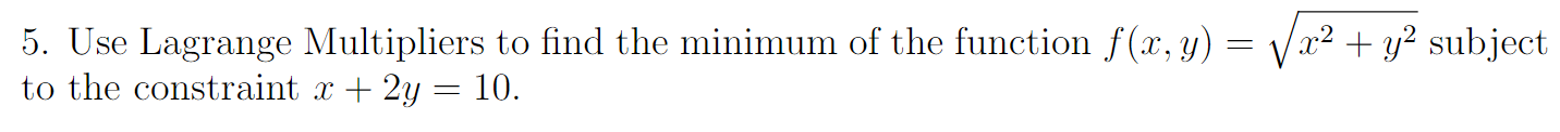 Solved 5. Use Lagrange Multipliers to find the minimum of | Chegg.com