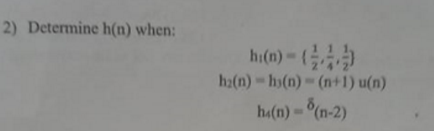 Solved 2) Determine h(n) when: hi(n) - (n ha(n) (n)= (n+1) | Chegg.com