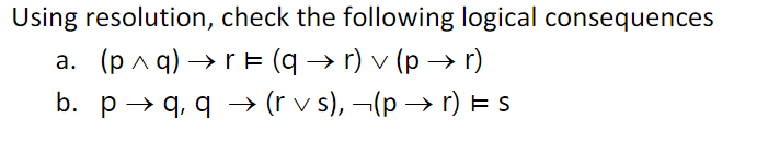 Solved Using resolution, check the following logical | Chegg.com