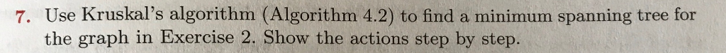7 Use Kruskal S Algorithm Algorithm 42 Find Minimum Spanning Tree Graph Exercise 2 Show Ac