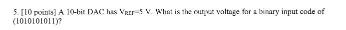 Solved 5. [10 points) A 10-bit DAC has Vref=5 V. What is the | Chegg.com