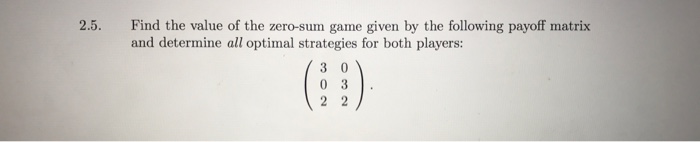 Solved Find the value of the zero-sum game given by the | Chegg.com