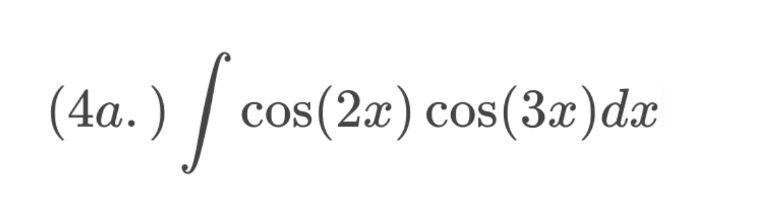 Solved (4a.)∫cos(2x)cos(3x)dx | Chegg.com