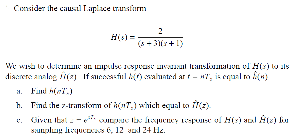 Solved Consider the causal Laplace transform 2 H(s) = (s + | Chegg.com
