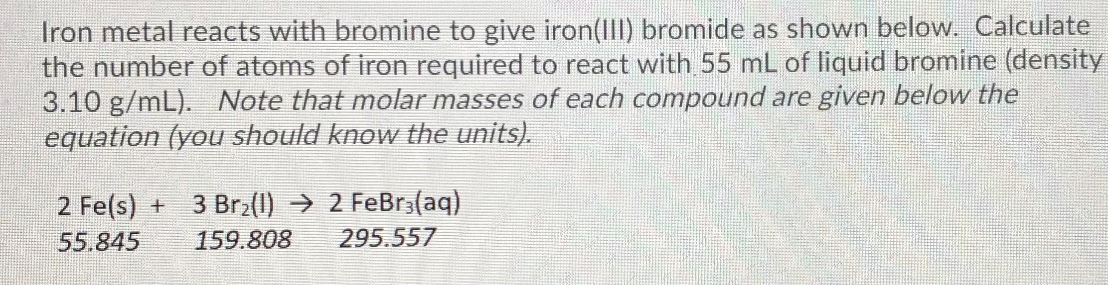 Solved Iron metal reacts with bromine to give iron(III) | Chegg.com