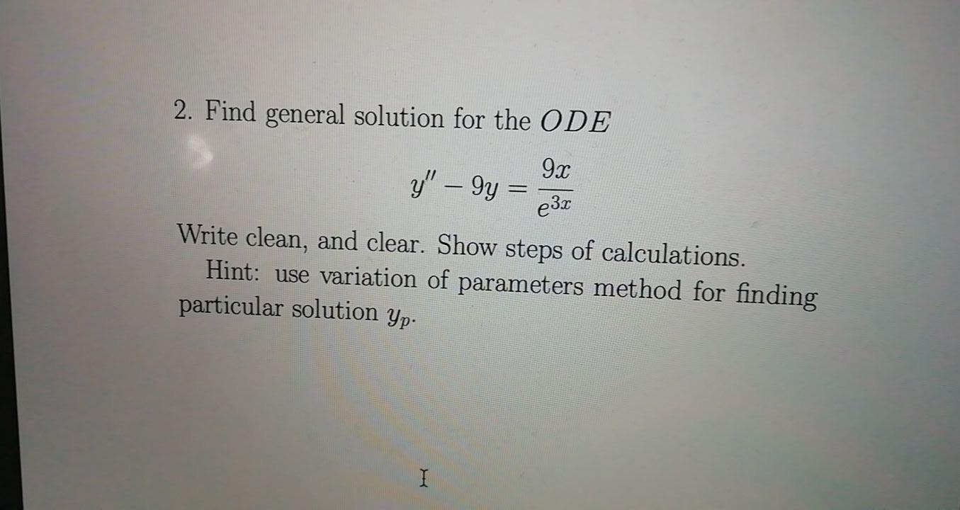 Solved 2. Find general solution for the ODE 9x y" — 9y = e3x | Chegg.com