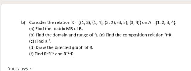 Solved b) Consider the relation R = {(1, 3), (1, 4), (3, 2), | Chegg.com