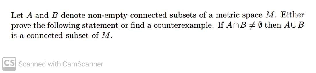 Solved Let A and B denote non-empty connected subsets of a | Chegg.com