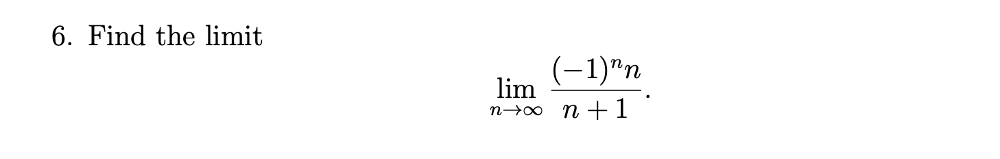 Solved 6. Find the limit (-1)"n lim n+1 n- | Chegg.com