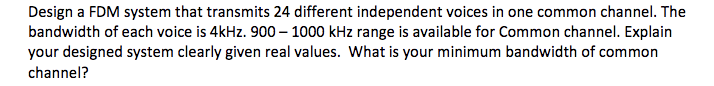Solved Design a FDM system that transmits 24 different | Chegg.com