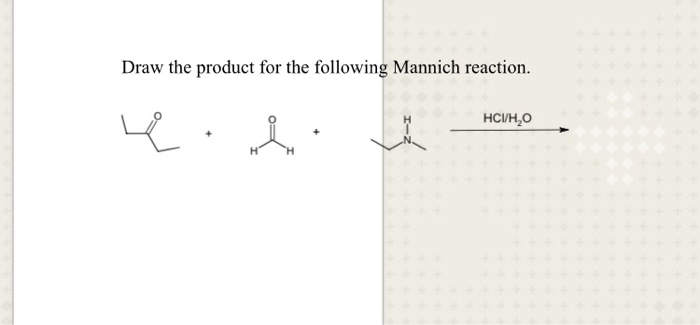 Solved Draw the product for the following Mannich reaction. | Chegg.com