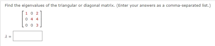 Solved Find the eigenvalues of the triangular or diagonal | Chegg.com