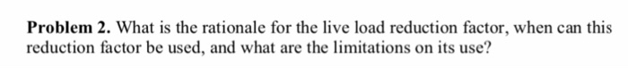 Solved Problem 2. What is the rationale for the live load | Chegg.com