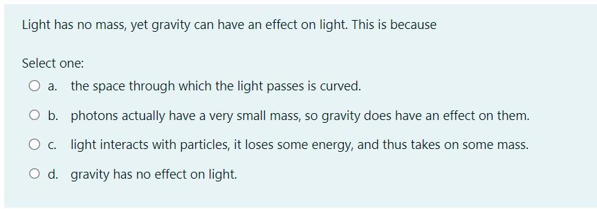 Solved Light has no mass, yet gravity can have an effect on | Chegg.com