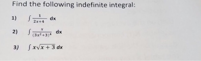 Solved Find the following indefinite integral: 1) integral | Chegg.com