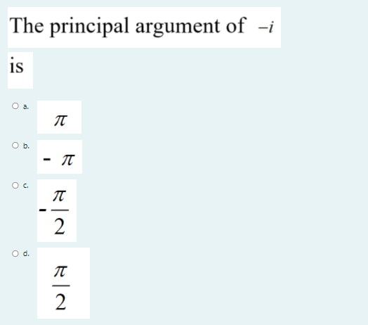 Solved The principal argument of -i is O a. TT O b. - 1 л 2 | Chegg.com