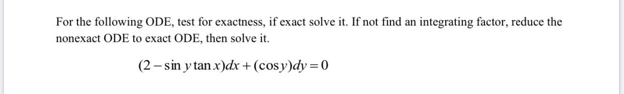 Solved For the following ODE, test for exactness, if exact | Chegg.com
